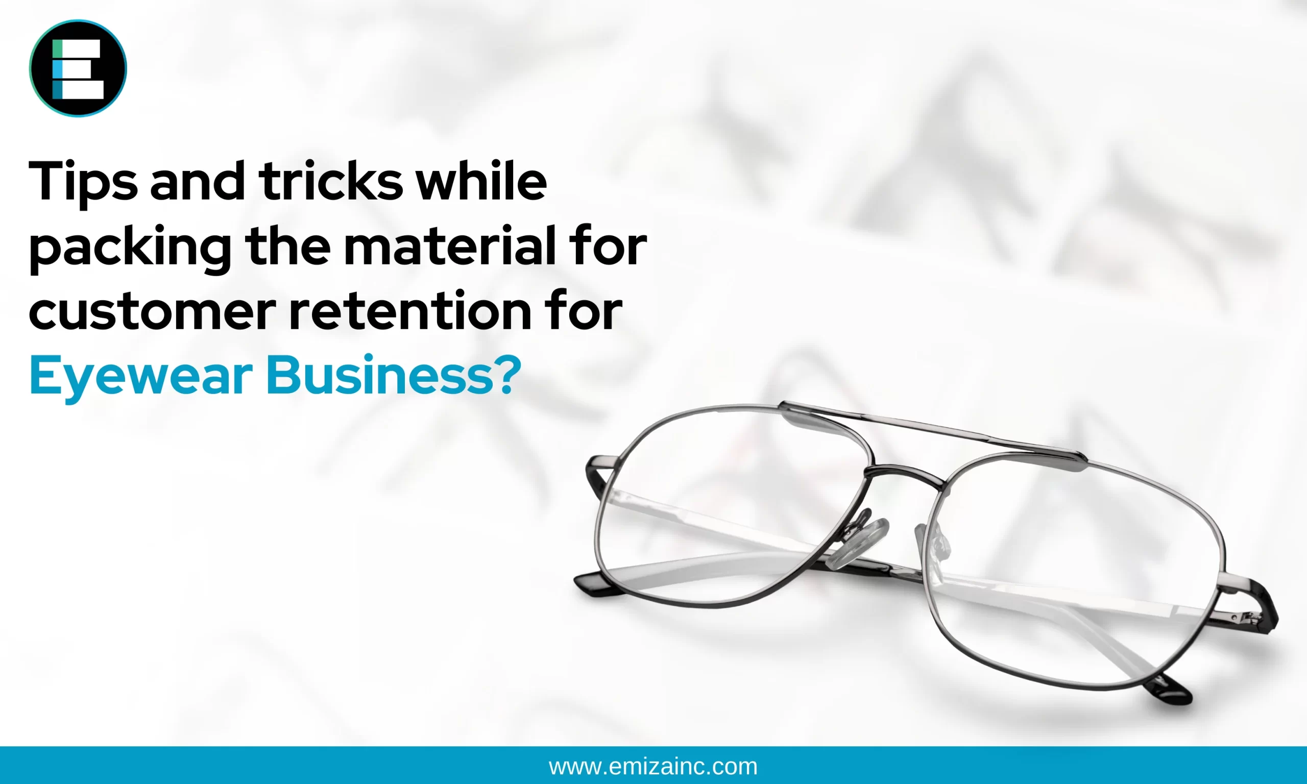 Packing Tips to Boost Customer Retention in Eyewear