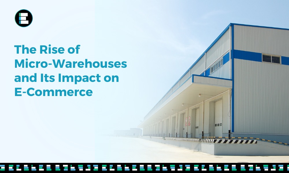 The Rise of Micro-Warehouses and Their Impact on E-Commerce
